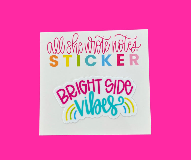 Sticker - Bright Side Vibes – All She Wrote Notes