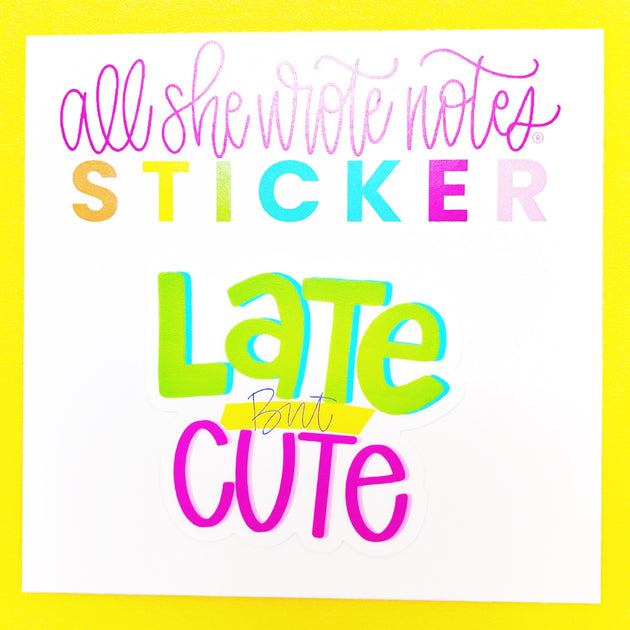 Sticker - Late But Cute – All She Wrote Notes